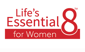 Life's Essential 8™ for Women | Go Red for Women
